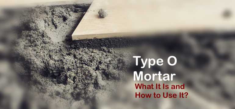 Type O Mortar: What It Is and How to Use It?