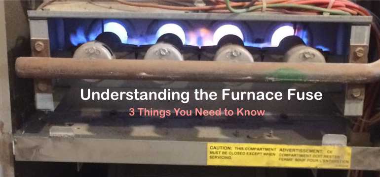 Understanding the Furnace Fuse: 3 Things You Need to Know